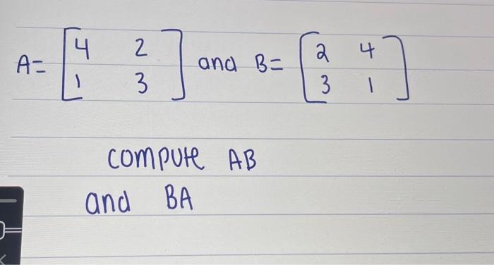 Solved A=[4123] and B=[2341] compute AB and BA | Chegg.com
