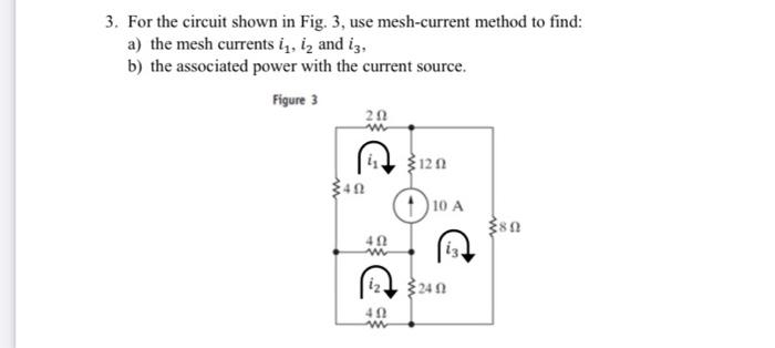 Solved 3. For the circuit shown in Fig. 3, use mesh-current | Chegg.com