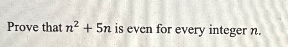 Solved Prove that n2+5n ﻿is even for every integer n. | Chegg.com
