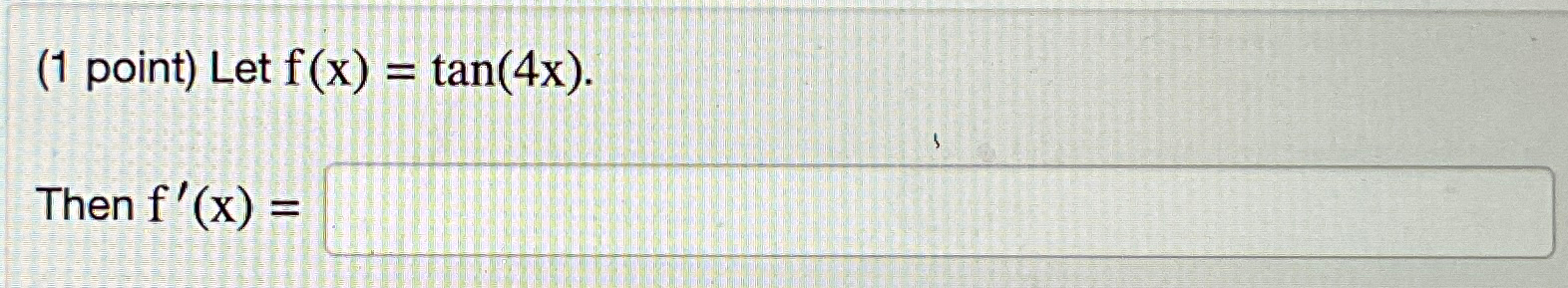 Solved (1 ﻿point) ﻿Let f(x)=tan(4x).Then f'(x)= | Chegg.com