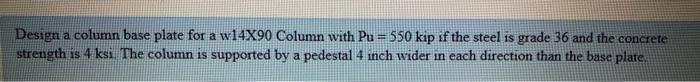 Solved Design a column base plate for a w14X90 Column with | Chegg.com