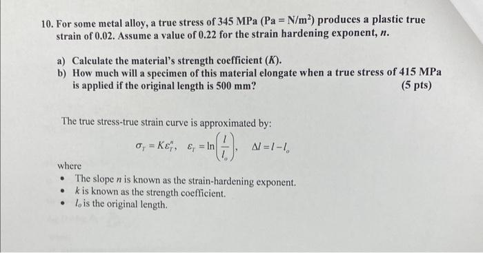 Solved 10. For some metal alloy, a true stress of | Chegg.com