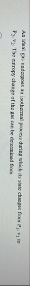Solved An ideal gas undergoes an isothermal process during | Chegg.com
