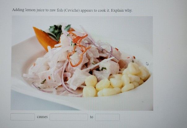 Solved Adding lemon juice to raw fish (Ceviche) appears to | Chegg.com