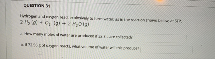 Solved QUESTION 31 Hydrogen and oxygen react explosively to | Chegg.com