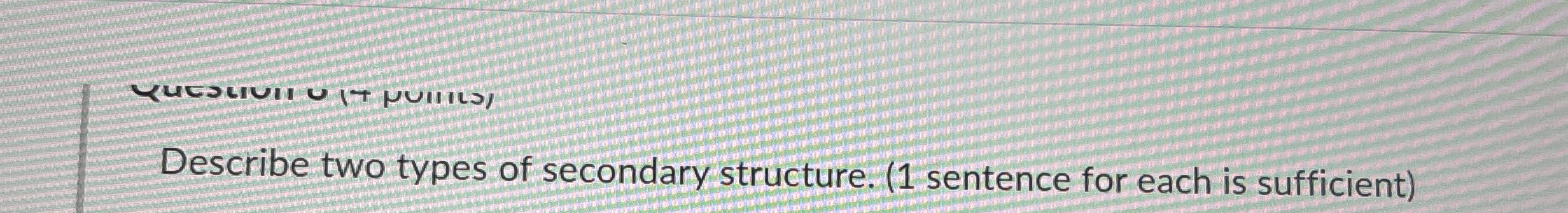 Solved Describe two types of secondary structure. (1 | Chegg.com