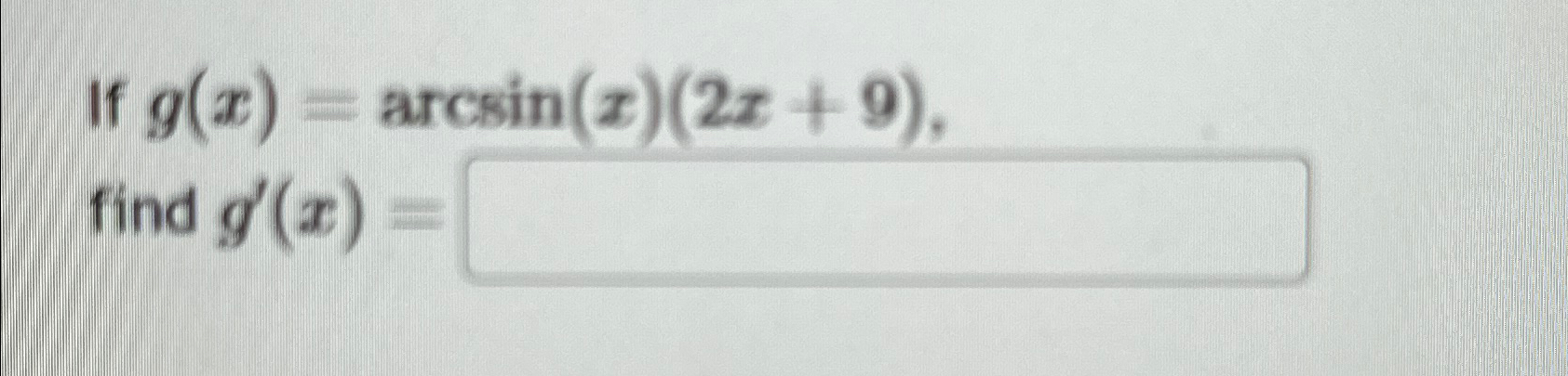 Solved If g(x)=arcsin(x)(2x+9),find g'(x)= | Chegg.com