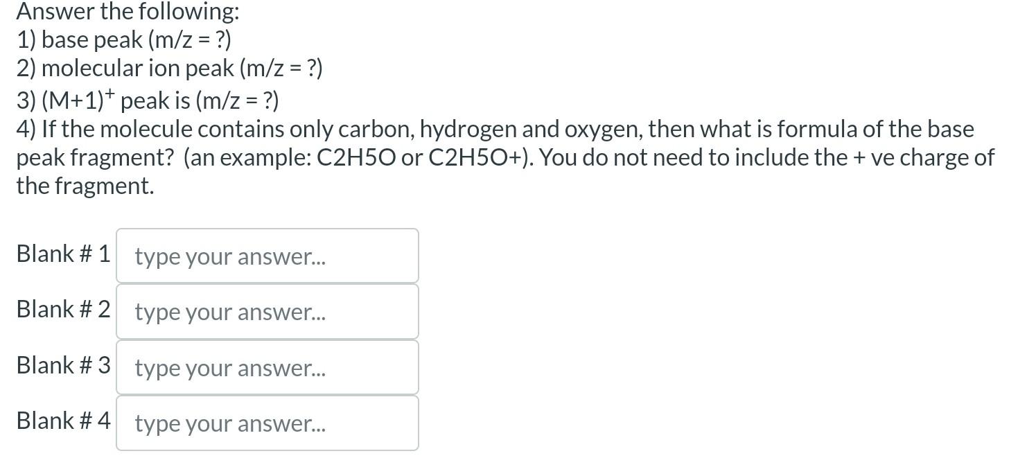 Solved 1) base peak (m/z= ?) 2) molecular ion peak (m/z= ?) | Chegg.com
