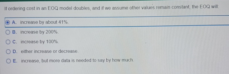 Solved If ordering cost in an EOQ model doubles, and if we | Chegg.com