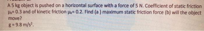 Solved A 5 kg object is pushed on a horizontal surface with | Chegg.com