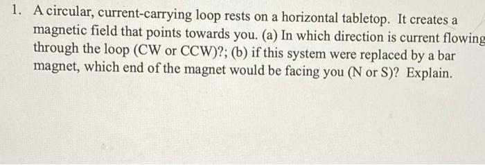 Solved 1. A circular, current-carrying loop rests on a | Chegg.com