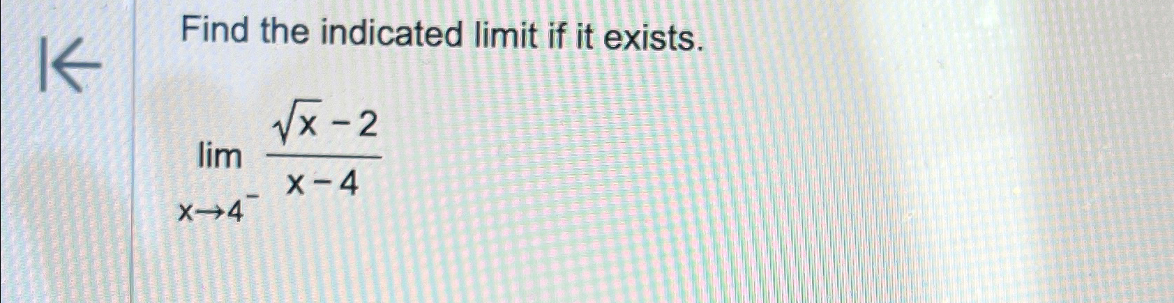 Solved Find the indicated limit if it exists.limx→4-x2-2x-4 | Chegg.com
