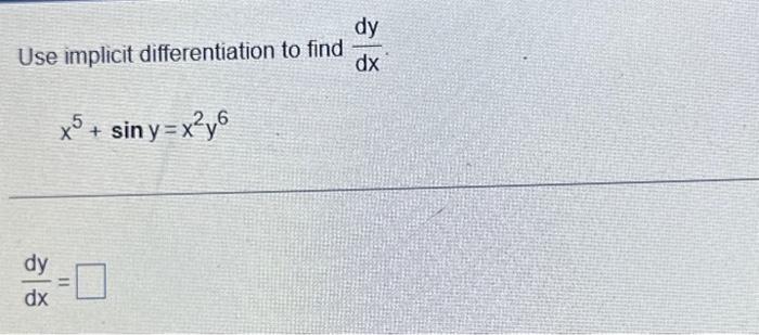 Solved Use implicit differentiation to find dy dx x5 + sin y | Chegg.com