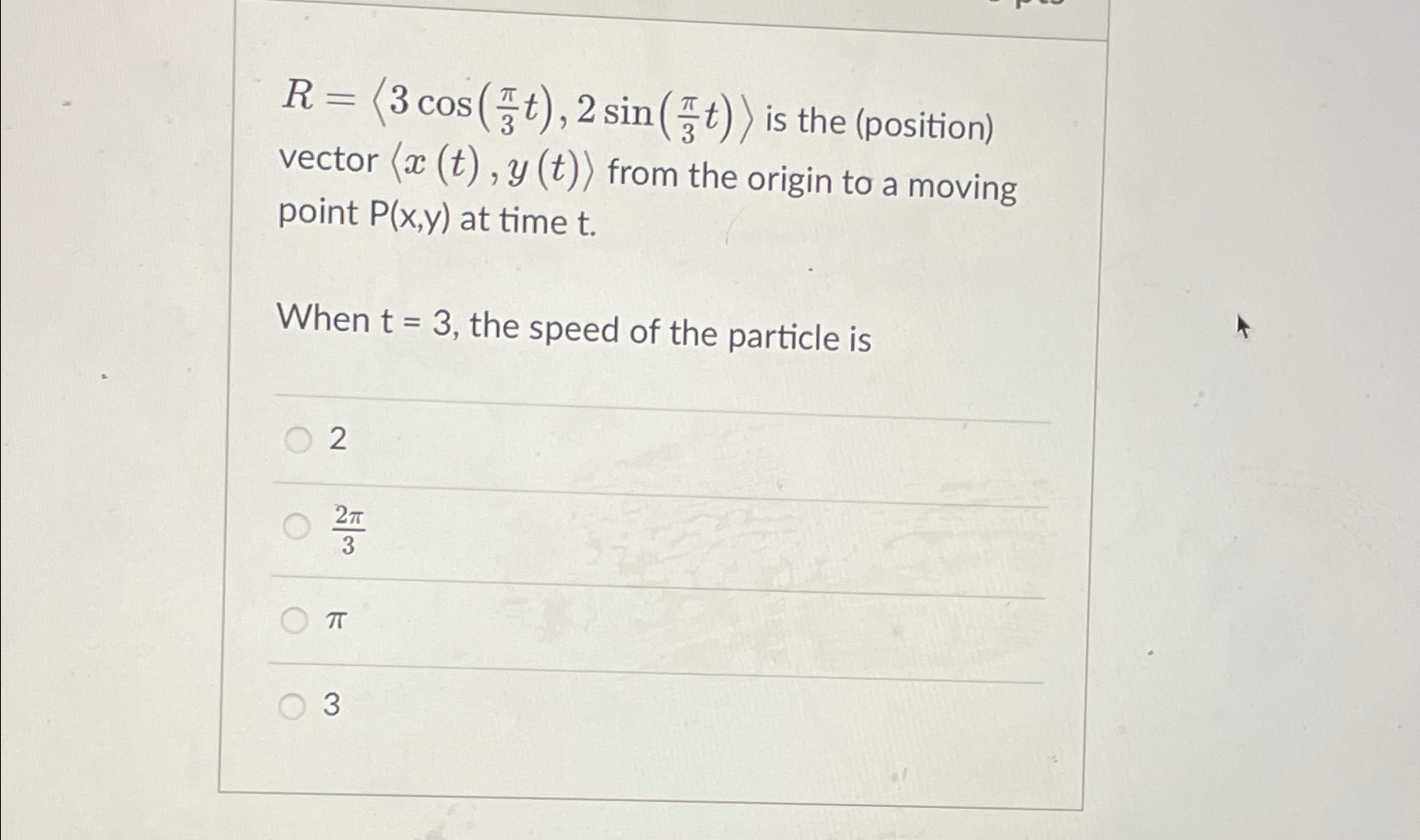 Solved R=(:3cos(π3t),2sin(π3t):) ﻿is the (position) ﻿vector | Chegg.com