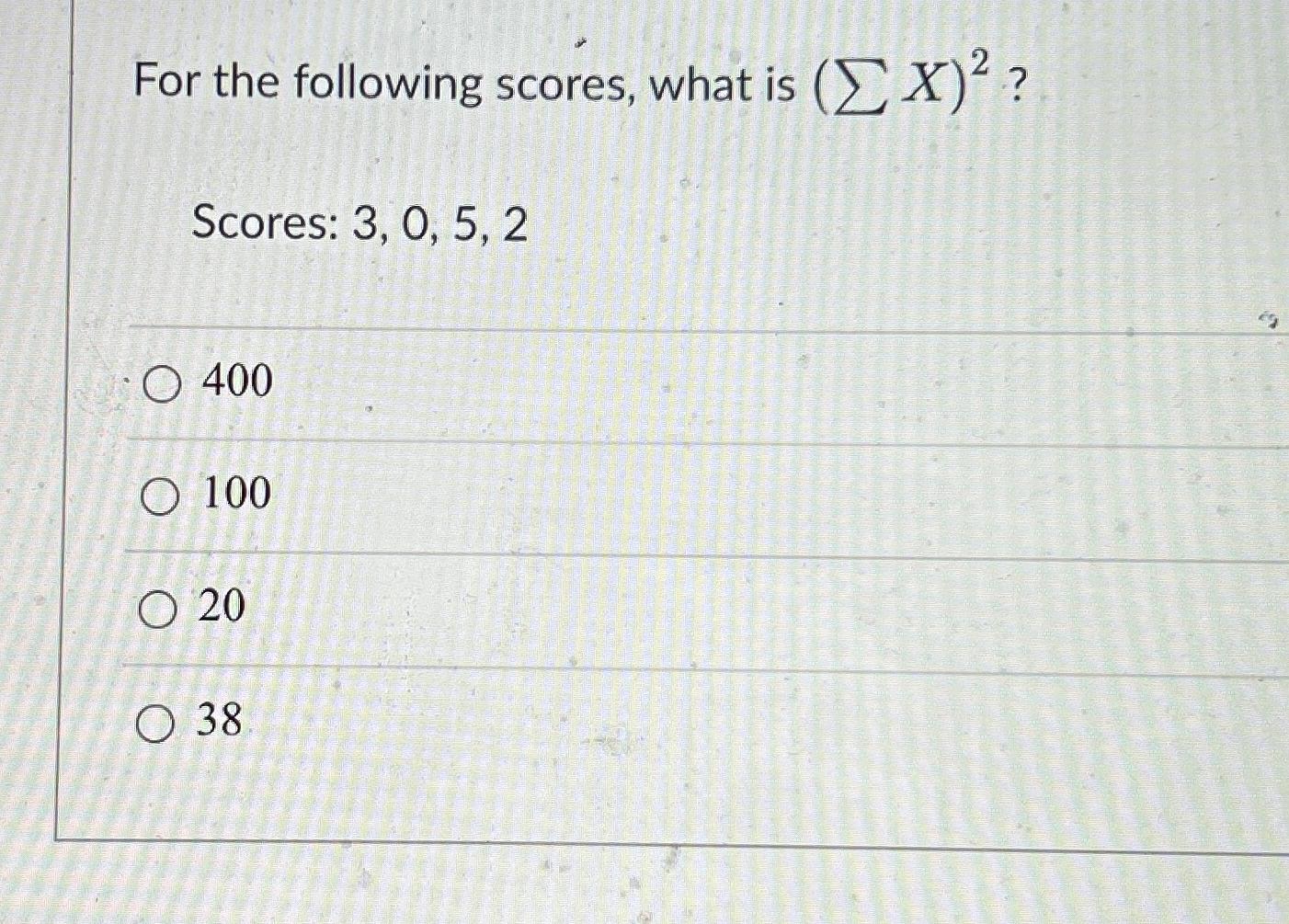 Solved For the following scores, what is (∑??x)2 ?Scores: | Chegg.com
