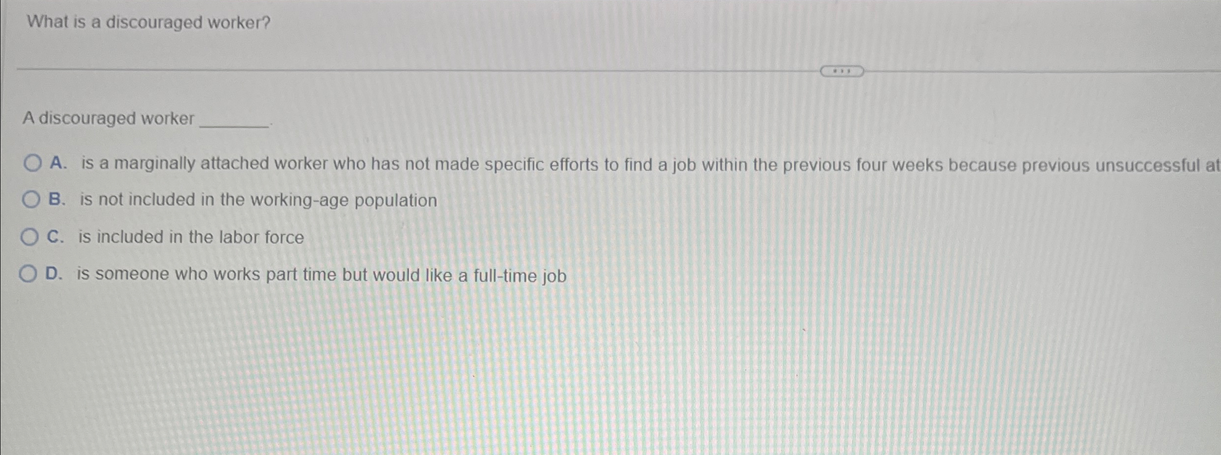 Solved What is a discouraged worker?A discouraged worker A. | Chegg.com