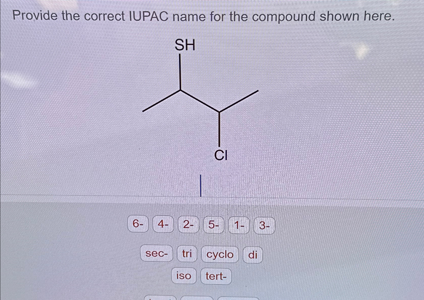 Solved Provide the correct IUPAC name for the compound shown | Chegg.com