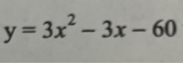 Solved y=3x2−3x−60 | Chegg.com