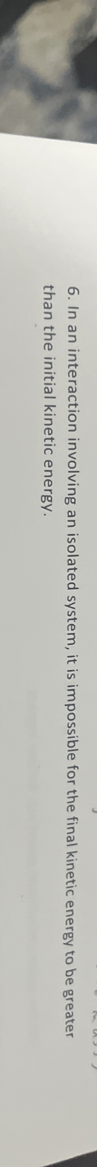 Solved In an interaction involving an isolated system, it is | Chegg.com