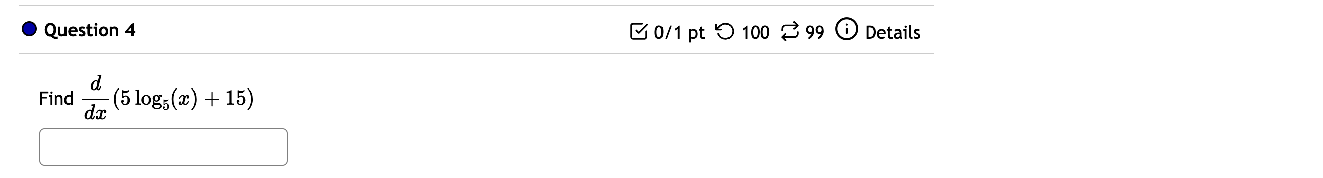 Solved Question 401 ﻿pt DetailsFind ddx(5log5(x)+15) | Chegg.com