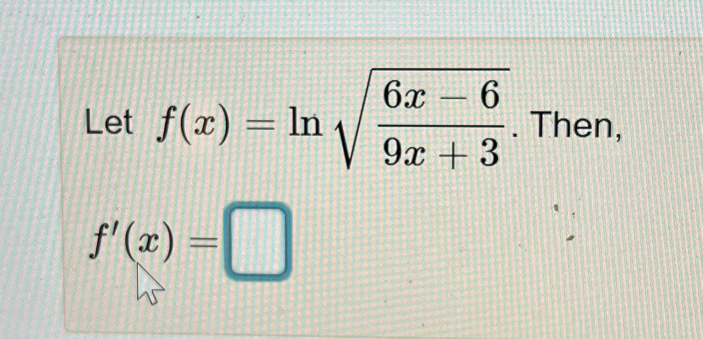 Solved Let f(x)=ln6x-69x+32. ﻿Then, f'(x)= | Chegg.com