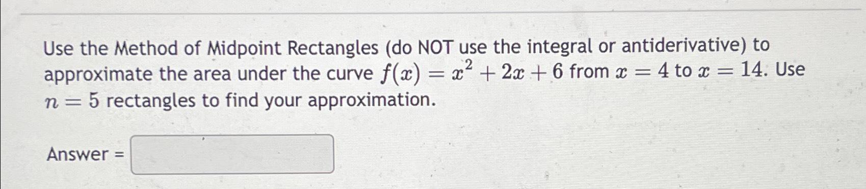 Solved Use the Method of Midpoint Rectangles (do NOT use the | Chegg.com