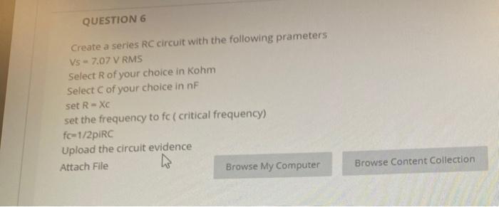 Solved QUESTION 6 Create a series RC circuit with the | Chegg.com