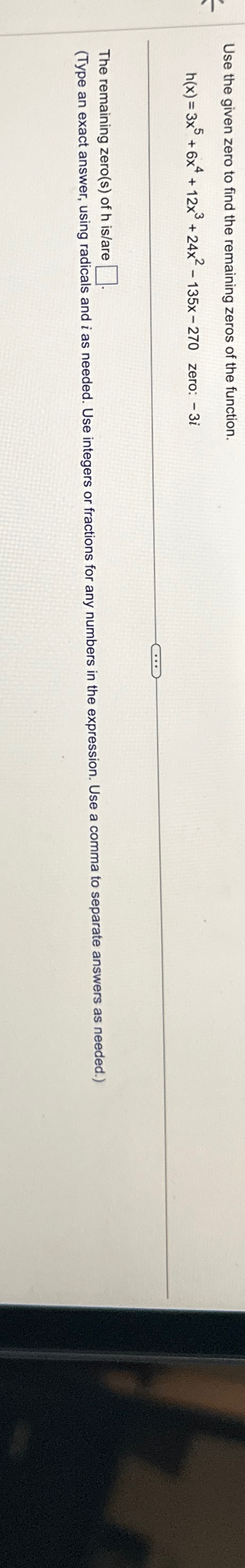 Solved Use the given zero to find the remaining zeros of the | Chegg.com