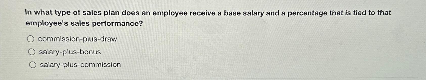 Solved In what type of sales plan does an employee receive a | Chegg.com
