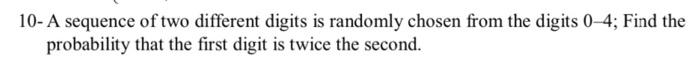 Solved 10- A sequence of two different digits is randomly | Chegg.com