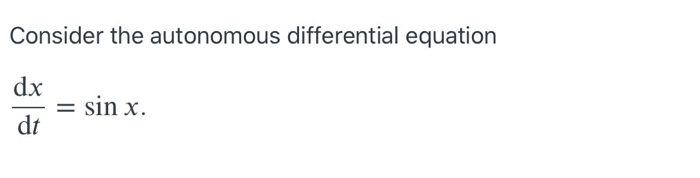 Solved Consider the autonomous differential equation dx = | Chegg.com