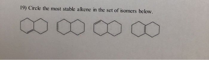 Solved 19) Circle the most stable alkene in the set of | Chegg.com