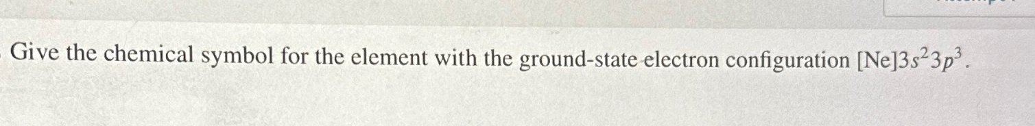 Solved Give the chemical symbol for the element with the | Chegg.com