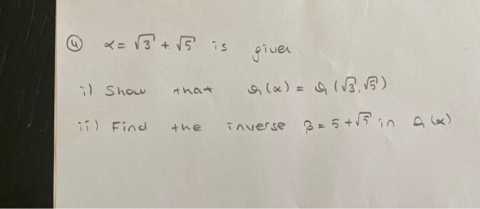 Solved (4) α=3+5 is giver i) Show that g(α)=Q(3,5) ii) Find | Chegg.com