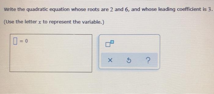 Solved Write the quadratic equation whose roots are 2 and 6, | Chegg.com