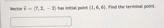 Solved Vector v= has initial point (1,6,6). Find | Chegg.com