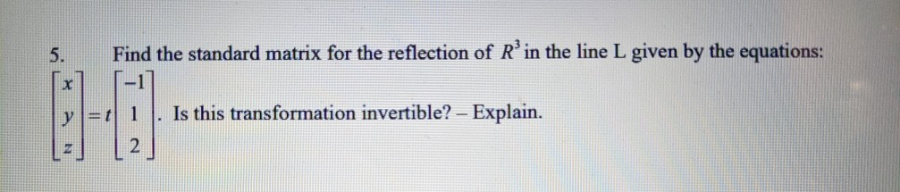 Solved Find the standard matrix for the reflection of R3 in | Chegg.com