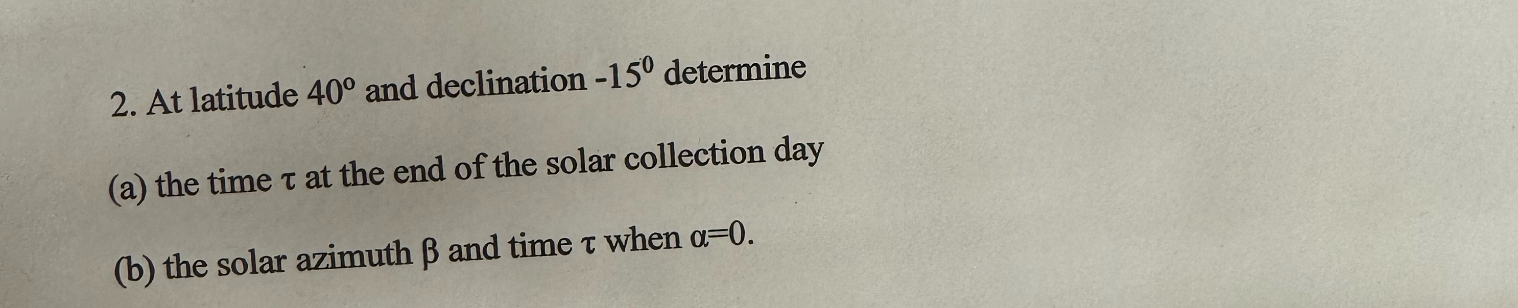 Solved At latitude 40° ﻿and declination -15° ﻿determine(a) | Chegg.com