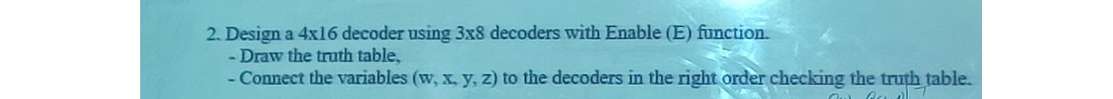 Solved Design a 4×16 ﻿decoder using 3×8 ﻿decoders with | Chegg.com