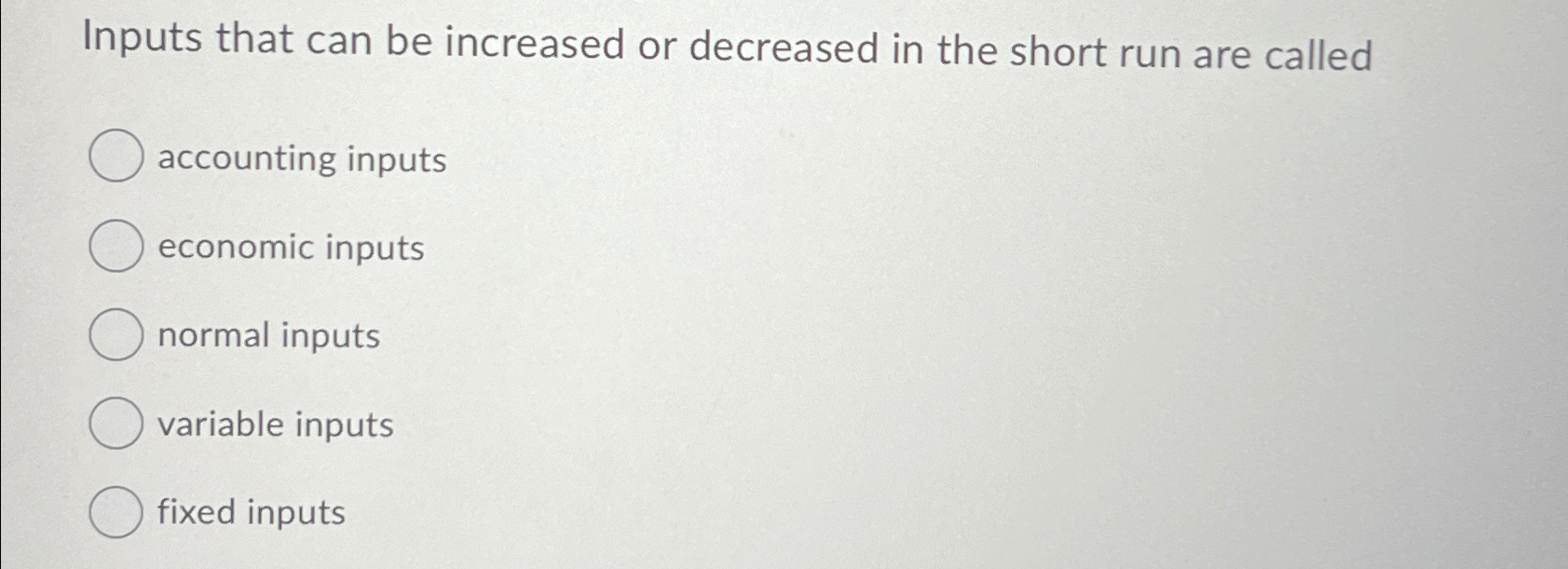 Solved Inputs that can be increased or decreased in the | Chegg.com