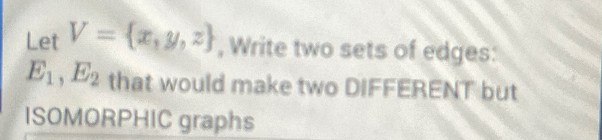 Solved Let V={x,y,z}, ﻿Write two sets of edges: E1,E2 ﻿that | Chegg.com