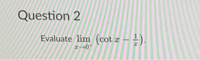 Solved Evaluate limx→0+(cotx−x1) | Chegg.com