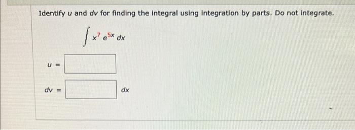 Solved Identify u and dv for finding the integral using | Chegg.com