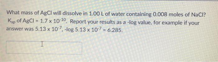 Solved What mass of AgCl will dissolve in 1.00 L of water | Chegg.com
