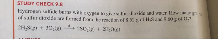 Solved STUDY CHECK 9.8 Hydrogen sulfide burns with oxygen to | Chegg.com