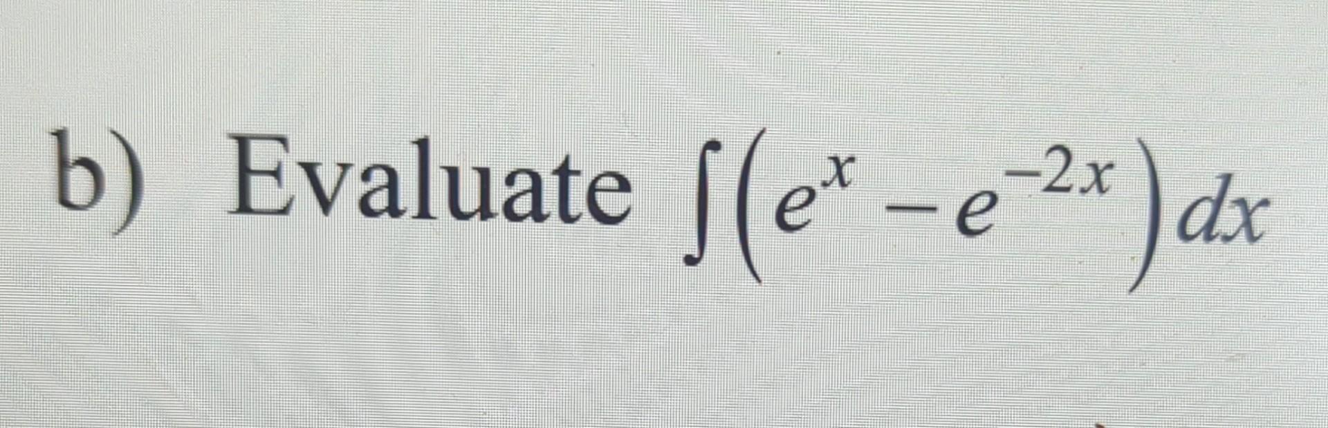 Solved ∫(ex−e−2x)dx | Chegg.com