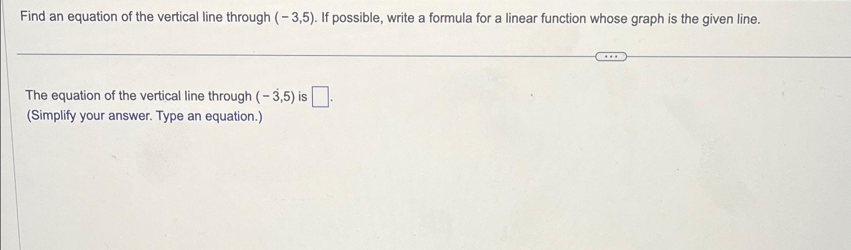 Solved Find an equation of the vertical line through (-3,5). | Chegg.com