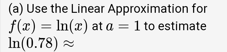 Solved (a) ﻿Use the Linear Approximation for f(x)=ln(x) ﻿at | Chegg.com
