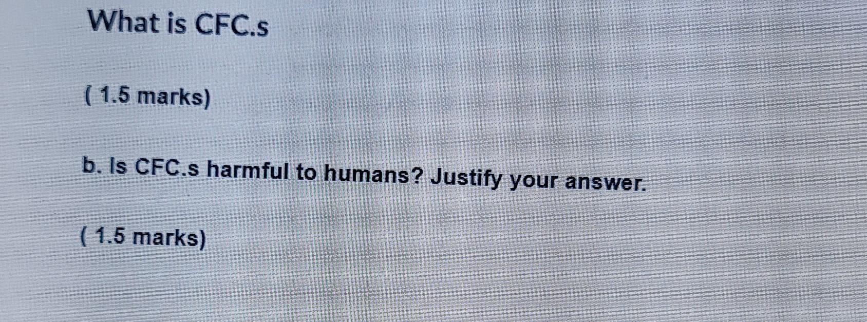 Solved What is CFC.s (1.5 marks) b. Is CFC.s harmful to | Chegg.com