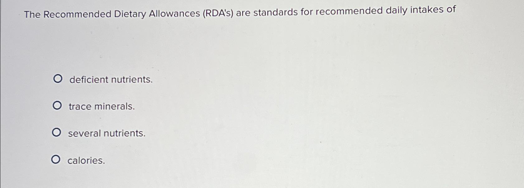 Solved The Recommended Dietary Allowances (RDA's) ﻿are | Chegg.com